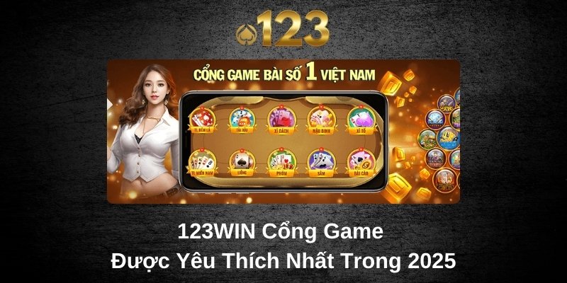 123WIN Cổng Game Được Yêu Thích Nhất Trong 2025